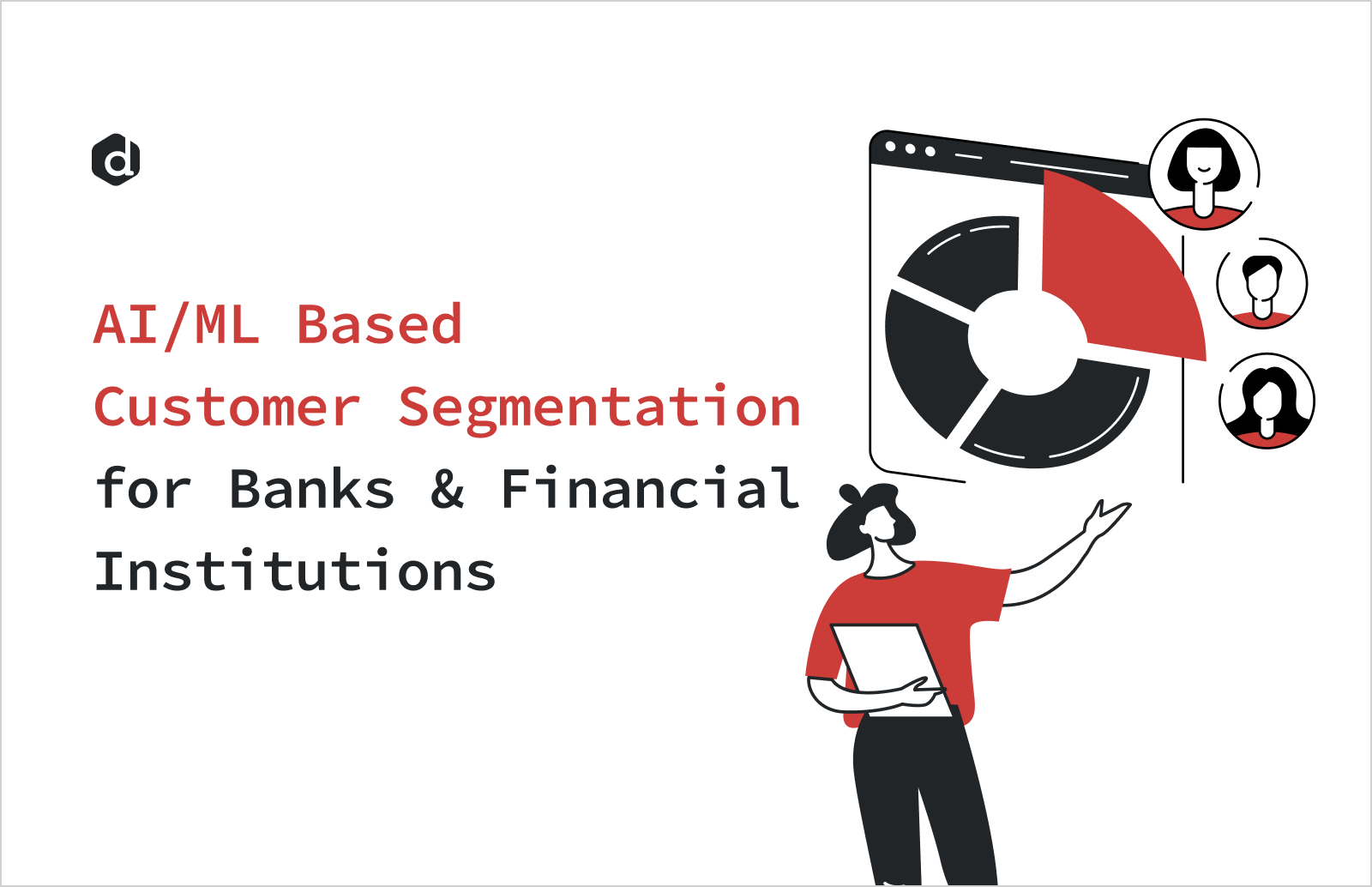 AI/ML Based Customer Segmentation for Banks & Financial Institutions AI/ML Based Customer Segmentation for Banks & Financial Institutions